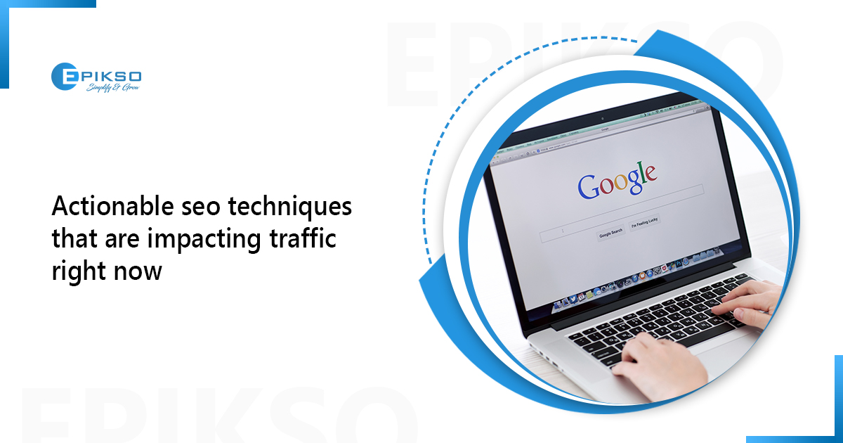 Actionable Seo Techniques That Are Impacting Traffic
