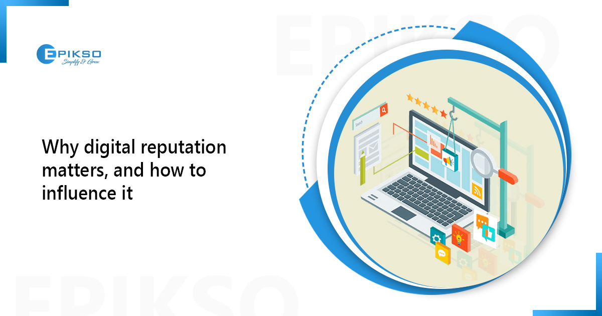 Why Digital Reputation Matters, and How to Influence It