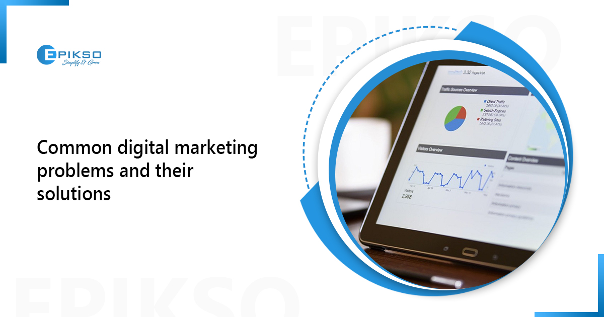 Common Digital Marketing Problems and Their Solutions Common Digital Marketing Problems and Their Solutions