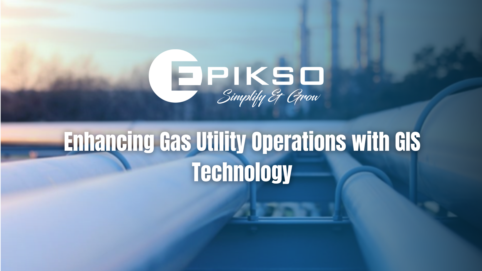 Enhancing Gas Utility Operations with GIS | Epik Solutions